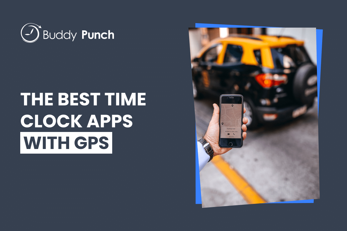 Find the Best GPS Time Clock App: 11 Top Options for 2025