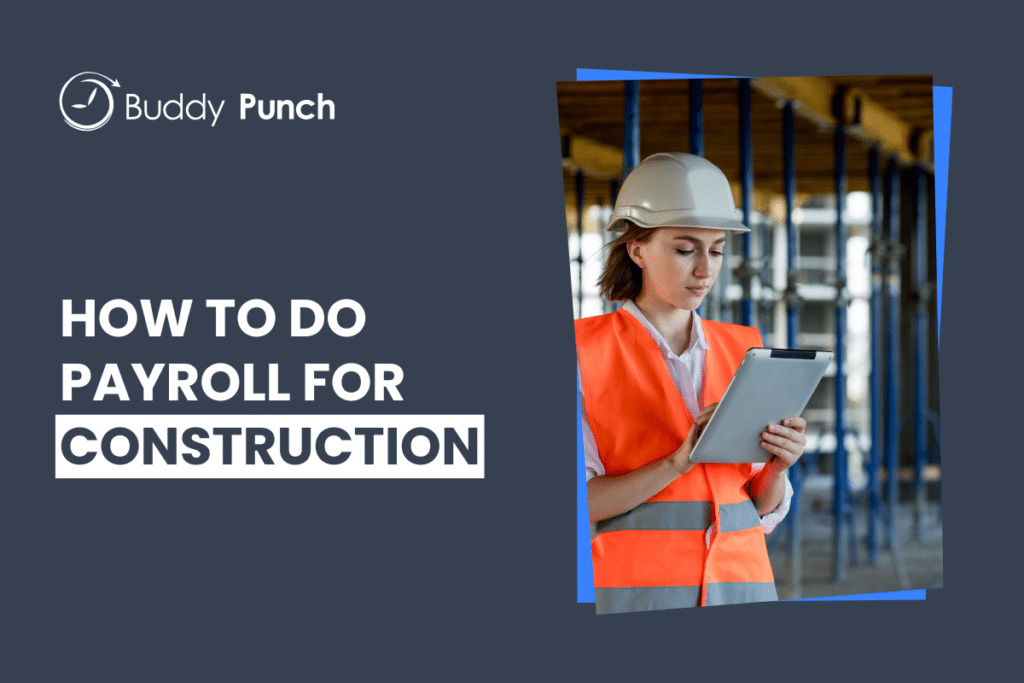 How to Do Payroll For a Construction Company: Tips & Tools